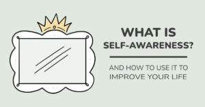 What is Self-Awareness? And How to Use it to Improve Your Life